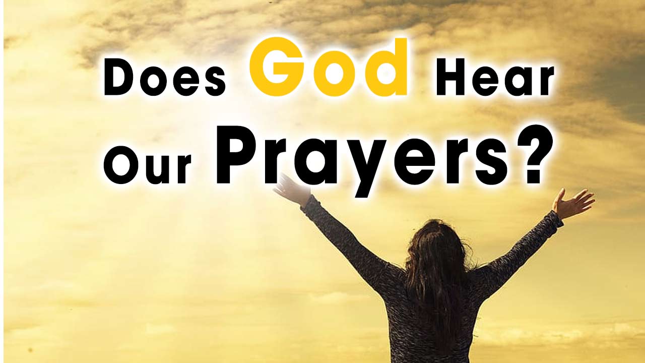 Does God Hear Our Prayers? God Really Cares About You